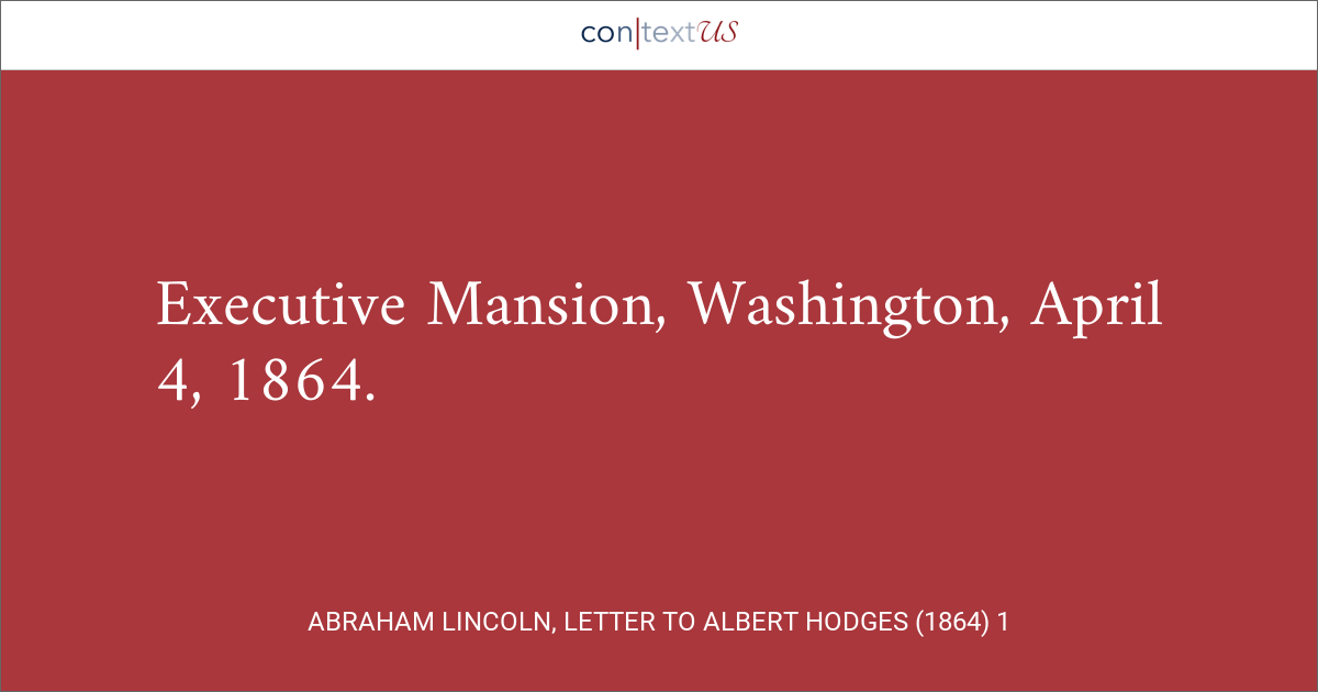 Abraham Lincoln, Letter to Albert Hodges (1864) 1